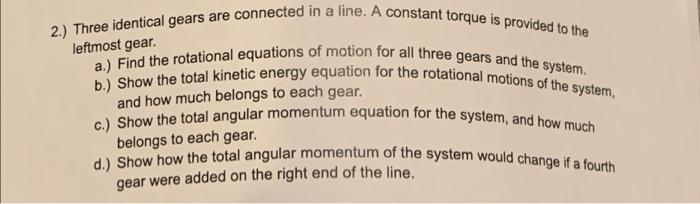 Solved 2.) Three identical gears are connected in a line. A | Chegg.com