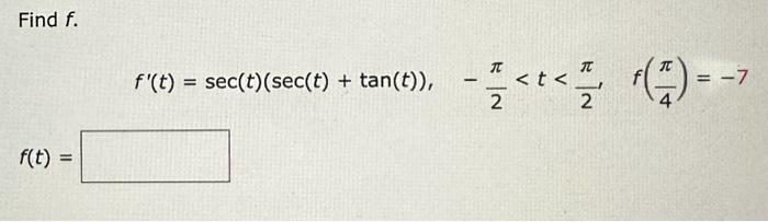 Solved Find f. f′(t)=sec(t)(sec(t)+tan(t)),−2π | Chegg.com