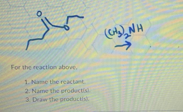 Solved For the reaction above, 1. Name the reactant. 2. Name | Chegg.com