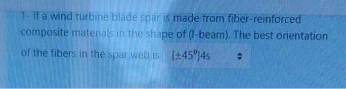 Solved 1- If a wind turbine blade spar is made from | Chegg.com