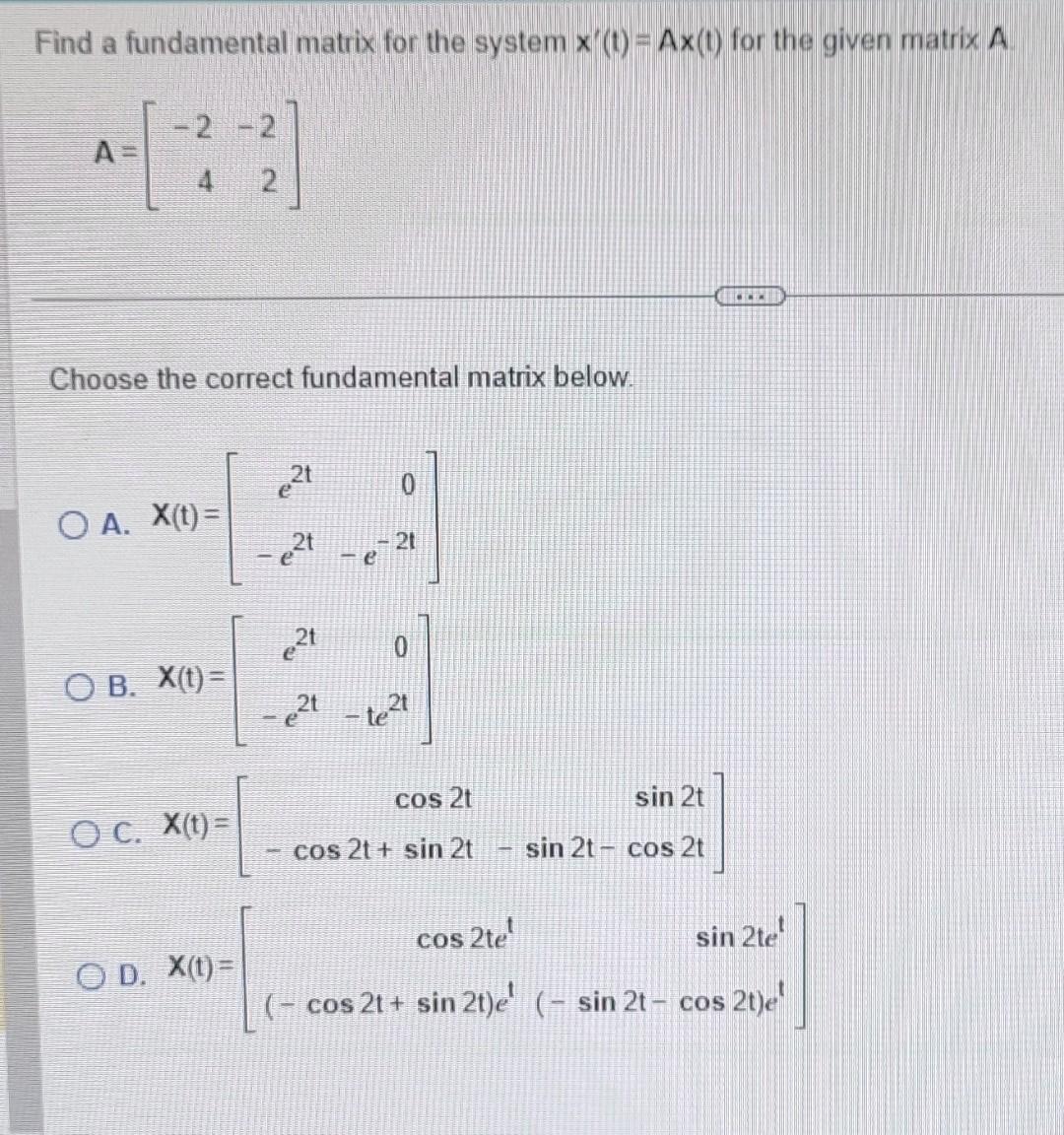 Solved Find a fundamental matrix for the system x'(t)=Ax(t) | Chegg.com