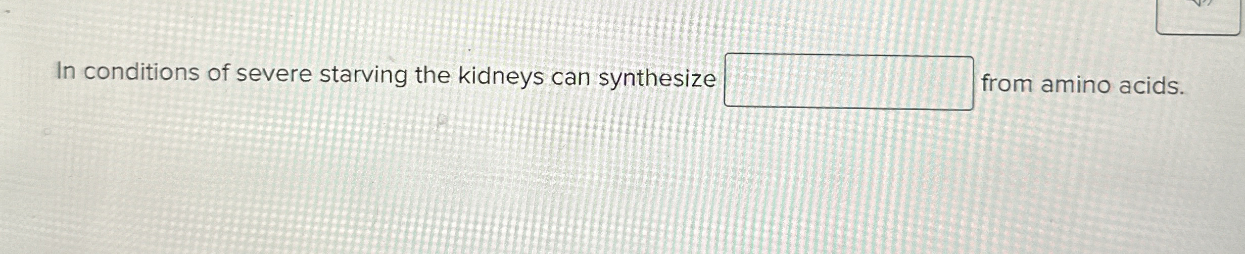 Solved In conditions of severe starving the kidneys can | Chegg.com