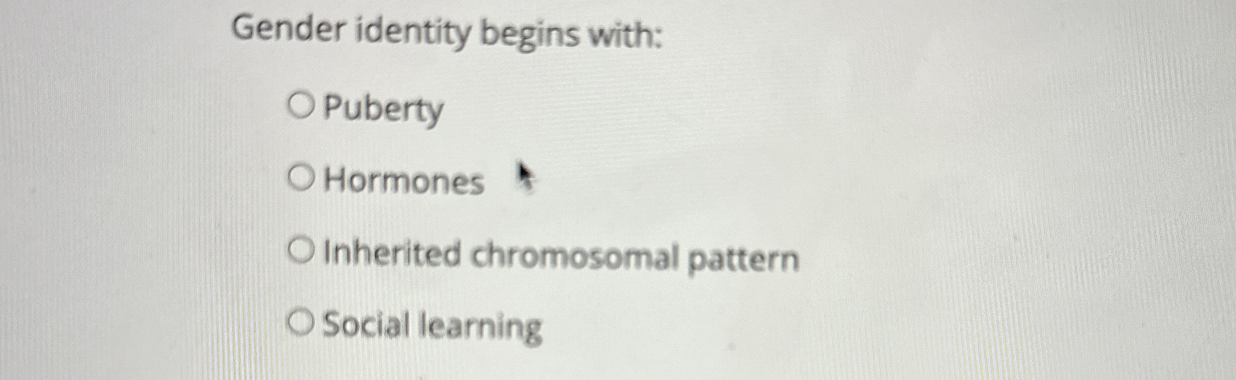 Solved Gender identity begins with:PubertyHormonesInherited | Chegg.com