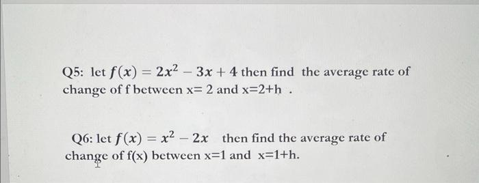 Solved Q5: let f(x)=2x2−3x+4 then find the average rate of | Chegg.com