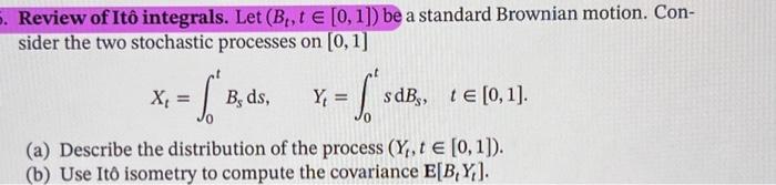Solved Review of Itô integrals. Let (Bt,t∈[0,1]) be a | Chegg.com