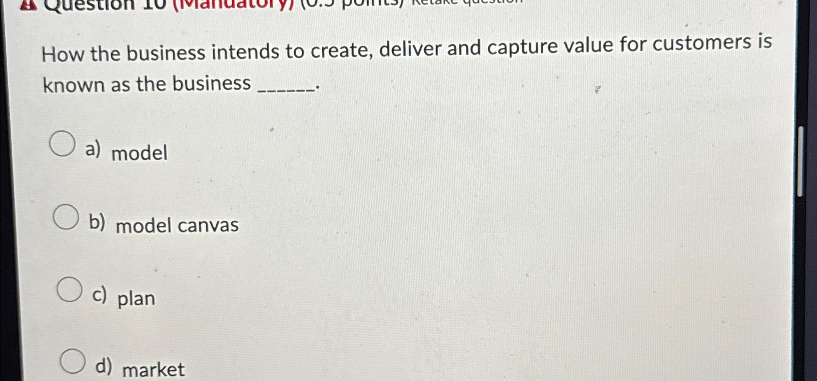 Solved How the business intends to create, deliver and | Chegg.com