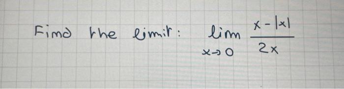 Solved Find the limit: x-lxl lim X-) O 2x | Chegg.com