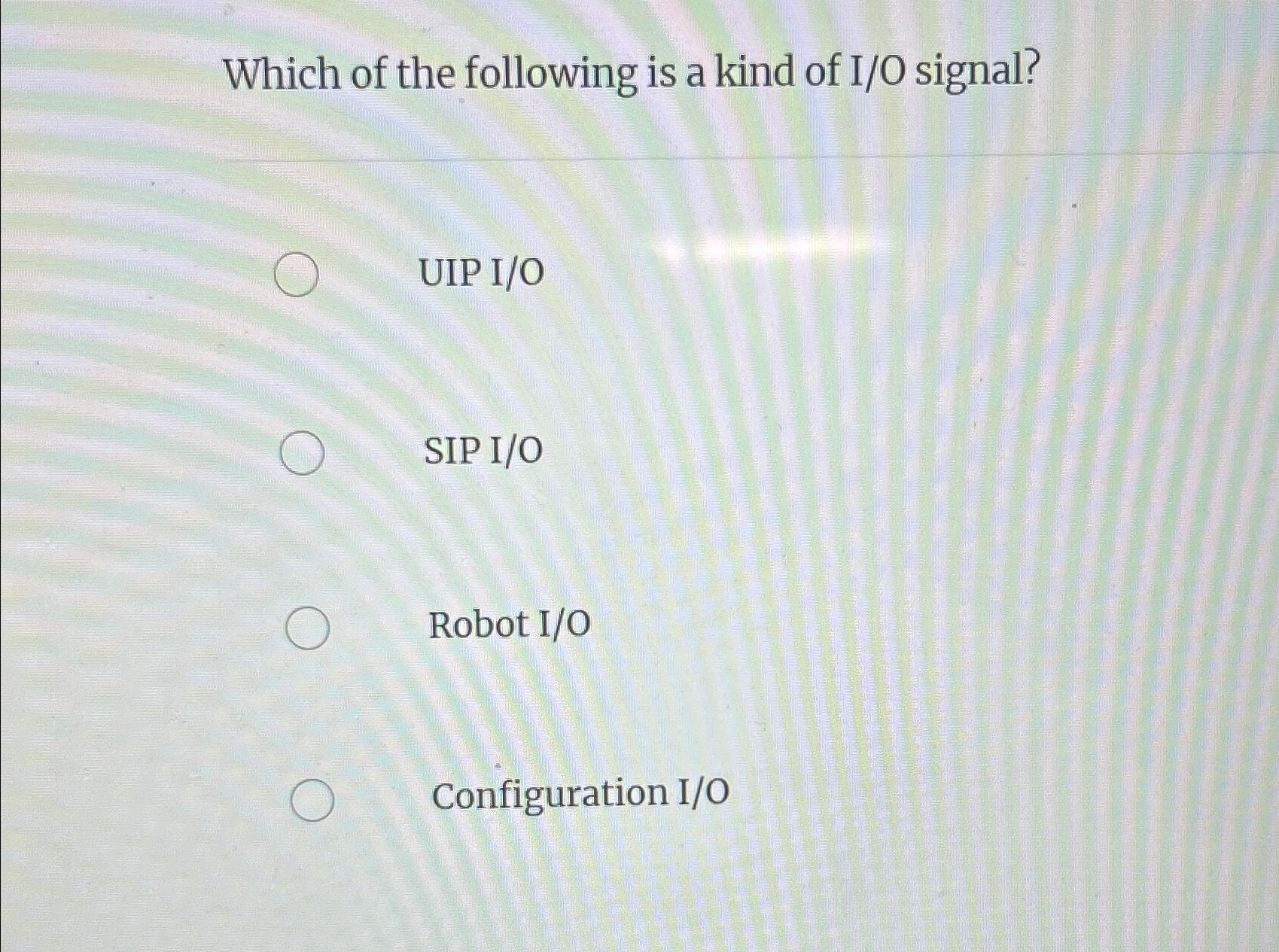 Solved Which of the following is a kind of I/O signal?UIP | Chegg.com
