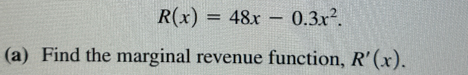 Solved R(x)=48x-0.3x2(a) ﻿Find the marginal revenue | Chegg.com