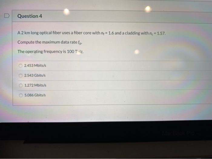 Solved Question 4 A 2 km long optical fiber uses a fiber | Chegg.com
