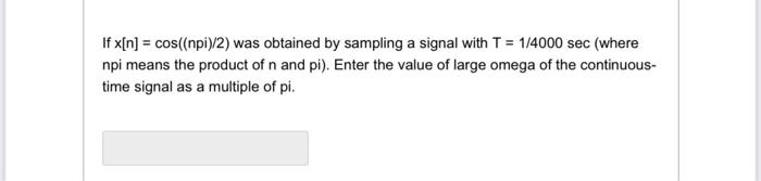 Solved If x[n] = cos((npi)/2) was obtained by sampling a | Chegg.com