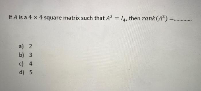 Solved If A is a 4 x 4 square matrix such that A3 14, then | Chegg.com