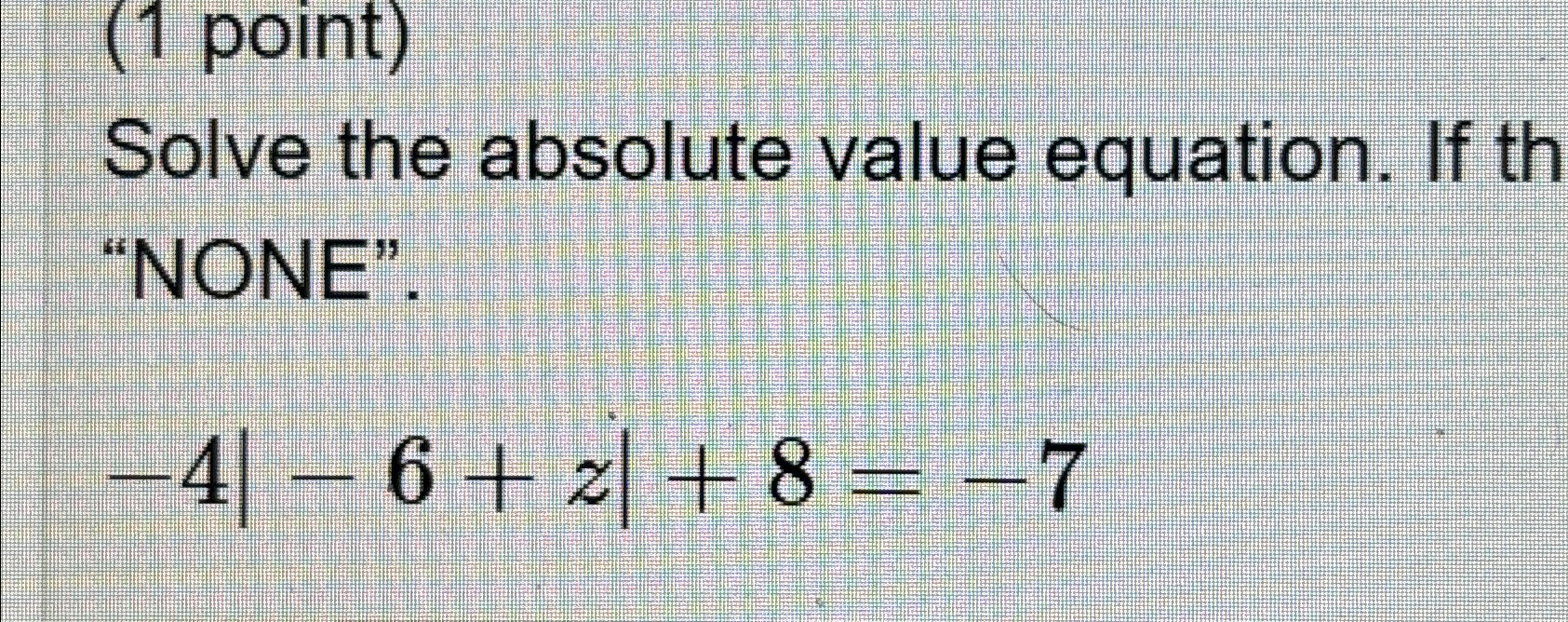 Solved (1 ﻿point)Solve the absolute value equation. If th | Chegg.com