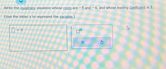 Solved Write the quadratic equation whose roots are -5 and | Chegg.com