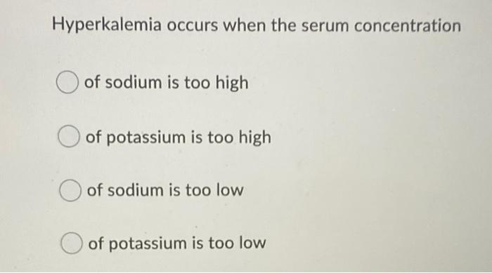 Solved Hyperkalemia Occurs When The Serum Concentration Of
