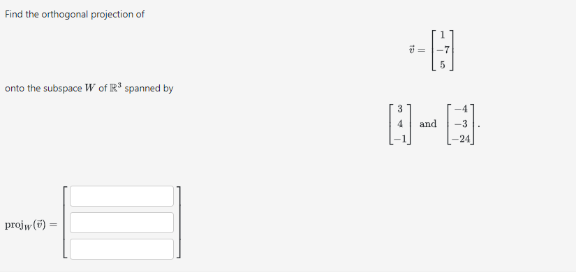 Solved Find the orthogonal projection ofvec(v)=[1-75]onto | Chegg.com