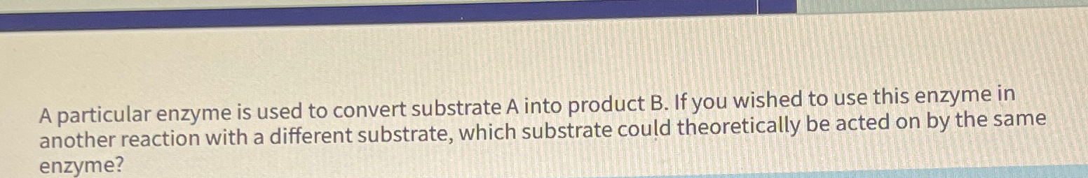 Solved A particular enzyme is used to convert substrate A | Chegg.com