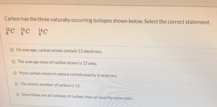 Solved Carbon has the three naturally occurring isotopes | Chegg.com