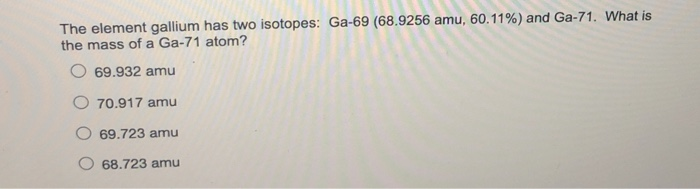 Solved The element gallium has two isotopes: Ga-69 (68.9256 | Chegg.com