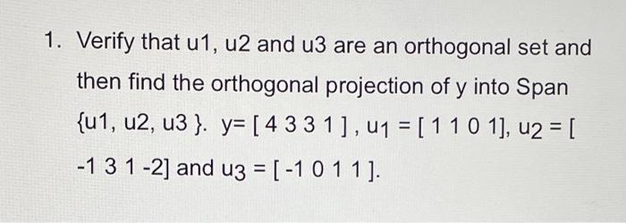 Solved 1. Verify that u1, u2 and u3 are an orthogonal set | Chegg.com