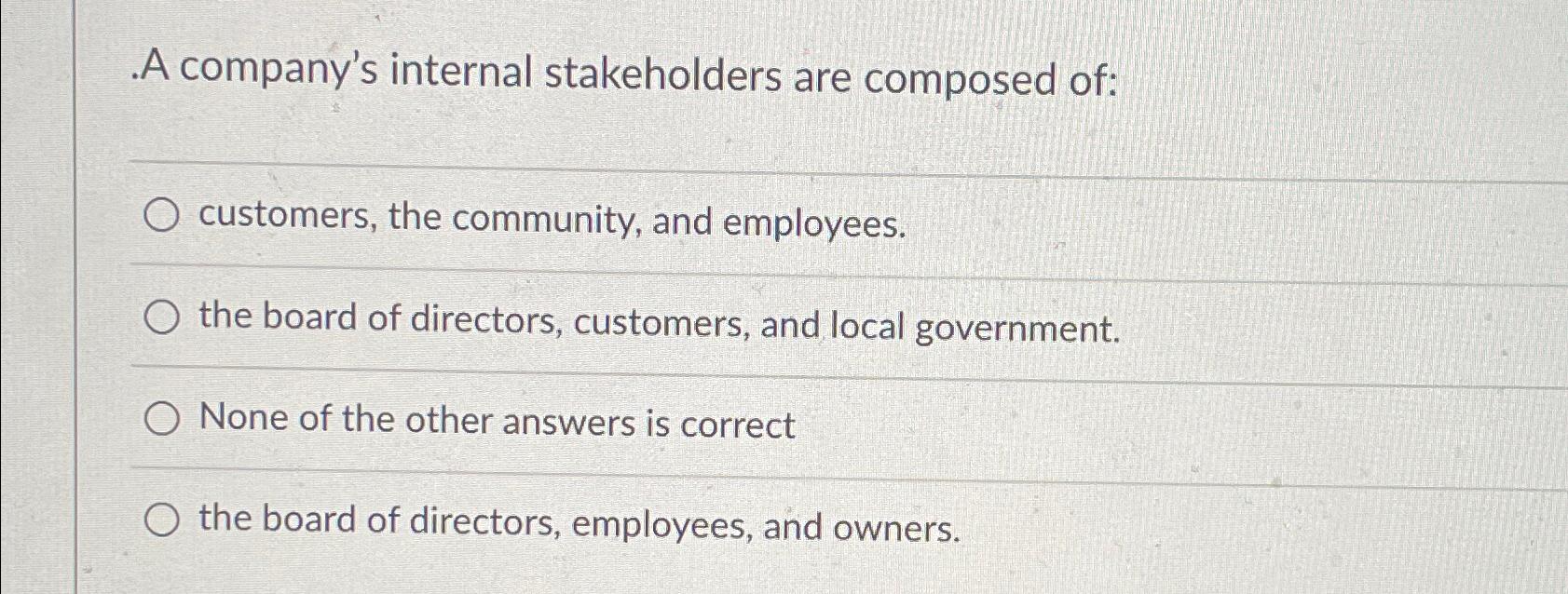 Solved A company's internal stakeholders are composed | Chegg.com