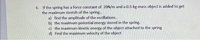 Solved 6. If the spring has a force constant of 20N/m and a | Chegg.com