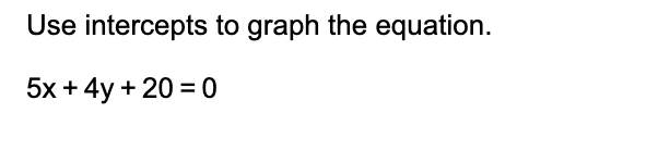 Solved Use intercepts to graph the equation.5x+4y+20=0 | Chegg.com