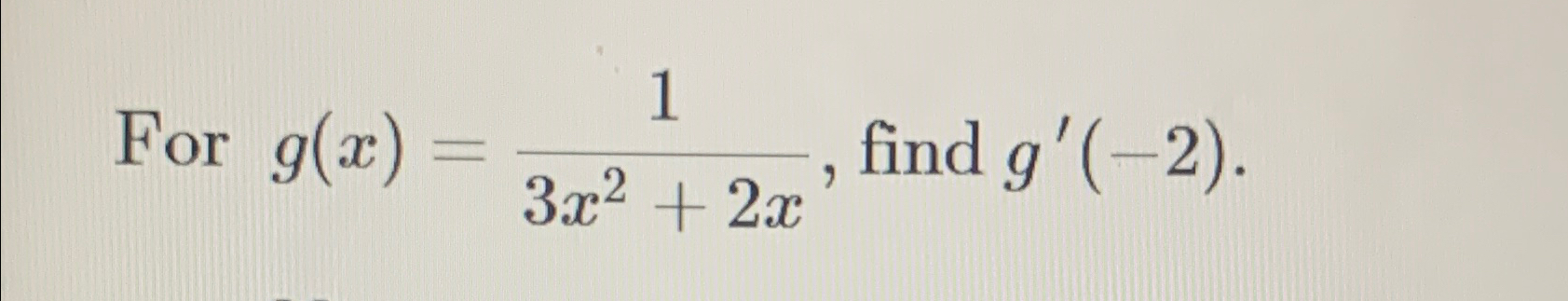 Solved For g(x)=13x2+2x, ﻿find g'(-2). | Chegg.com