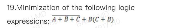 Solved 19. Minimization of the following logic expressions: | Chegg.com