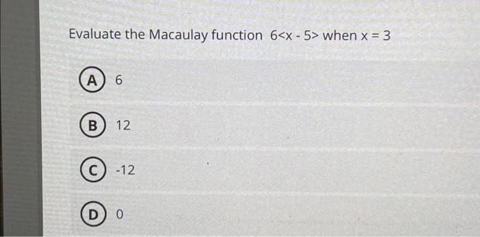 Solved Evaluate the Macaulay function 6 when x = 3 A B C D 6 | Chegg.com