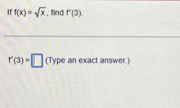 Solved If f(x)=x, find f′(3). f′(3)= (Type an exact answer.) | Chegg.com