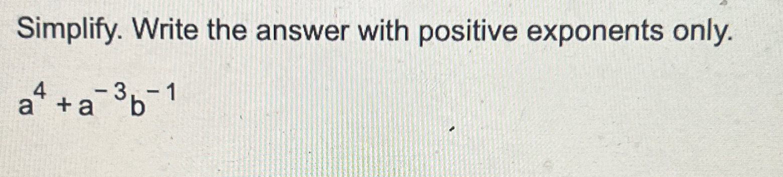 Solved Simplify. Write the answer with positive exponents | Chegg.com
