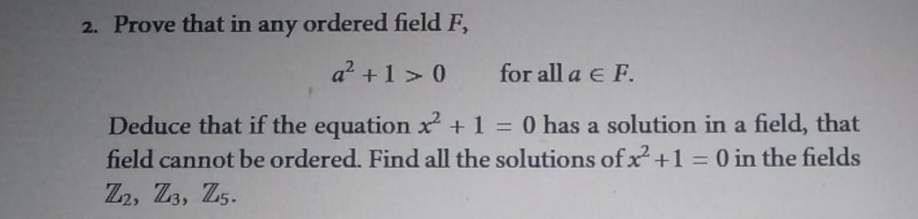 Solved 2. Prove that in any ordered field F, a²+1 > 0 for | Chegg.com