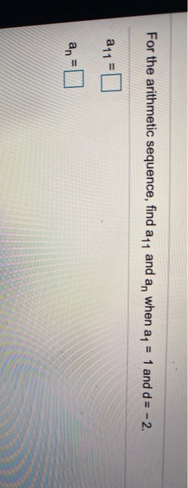 Solved For the arithmetic sequence, find a 11 and a, when a | Chegg.com
