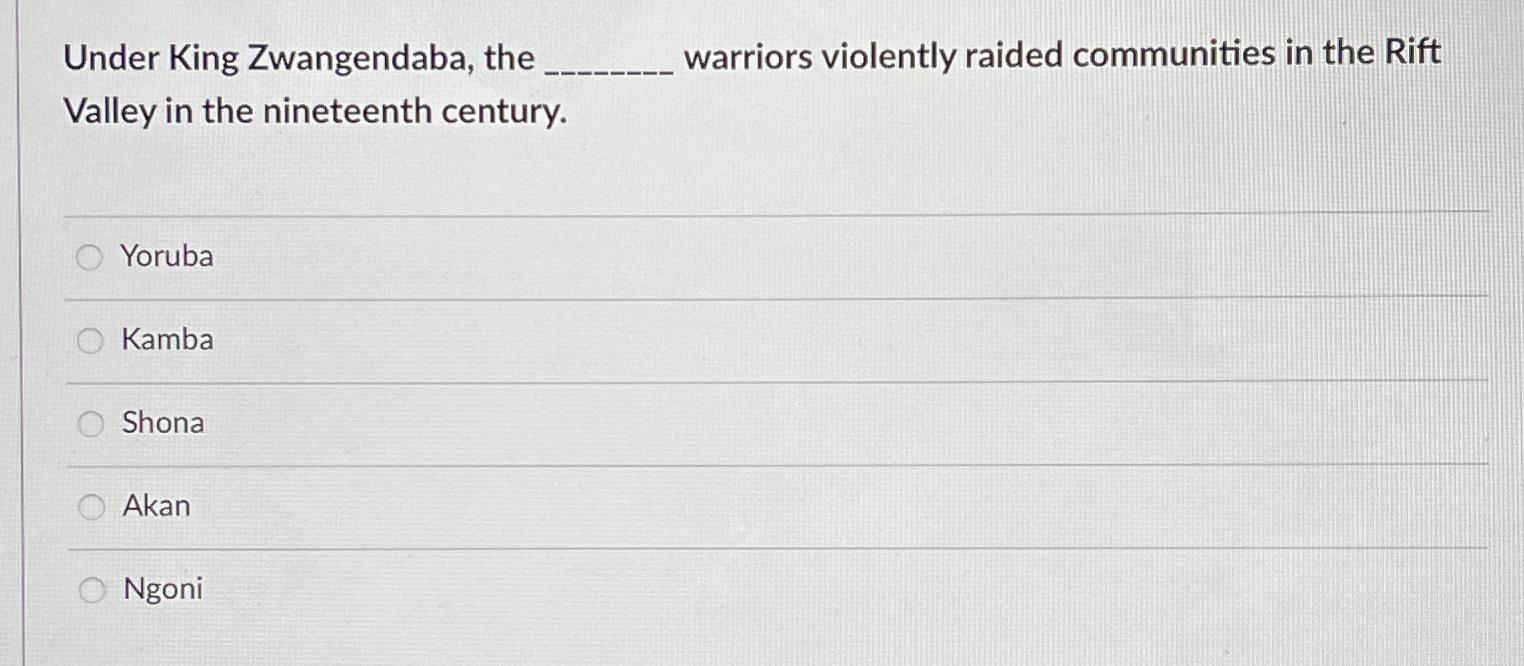 Solved Under King Zwangendaba, the warriors violently raided | Chegg.com
