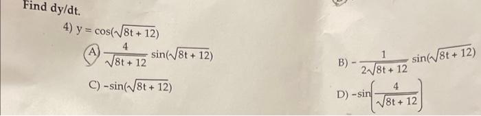 Solved Find dy/dt. 4) y=cos(8t+12) (A) 8t+124sin(8t+12) B) | Chegg.com
