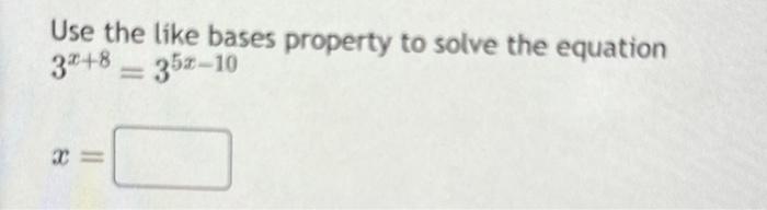 Solved Use the like bases property to solve the equation | Chegg.com