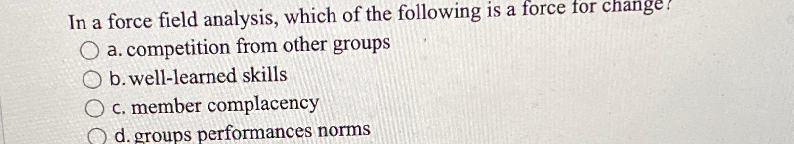 Solved In a force field analysis, which of the following is | Chegg.com