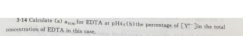 Solved 3-14 ﻿Calculate (a) αY(H) ﻿for EDTA at pH4; (b) ﻿the | Chegg.com