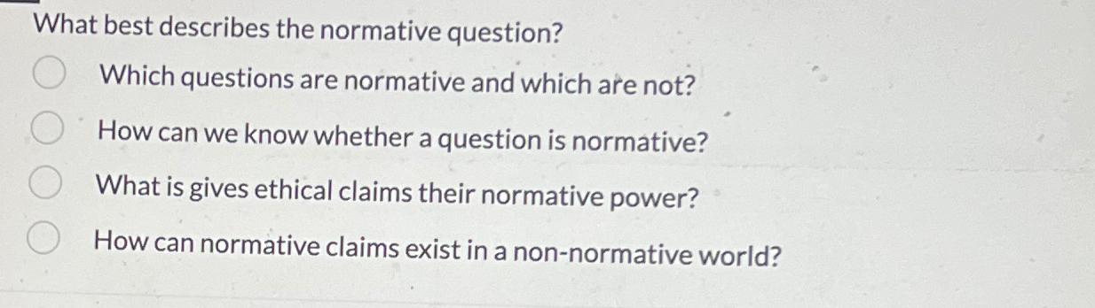 Solved What best describes the normative question?Which | Chegg.com
