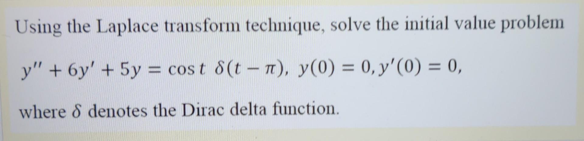 Solved Using the Laplace transform technique, solve the | Chegg.com
