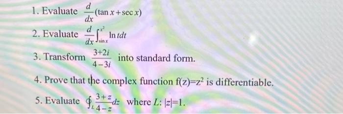 Solved 1. Evaluate dxd(tanx+secx) 2. Evaluate | Chegg.com