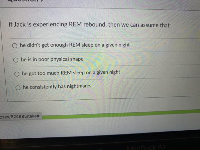 Solved If Jack is experiencing REM rebound, then we can | Chegg.com