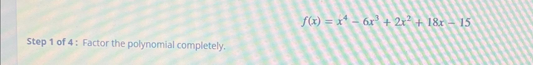 Solved f(x)=x4-6x3+2x2+18x-15Factor the polynomial | Chegg.com