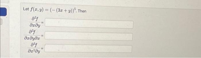 Solved Let f(x, y) = (- (3x + y))5. Then 82f дхду a³f дхдудх | Chegg.com