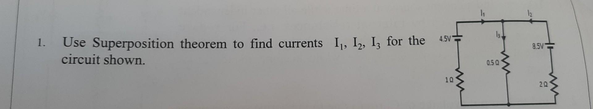 Solved Use Superposition theorem to find currents I1,I2,I3 | Chegg.com