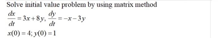 Solved Solve initial value problem by using matrix method | Chegg.com