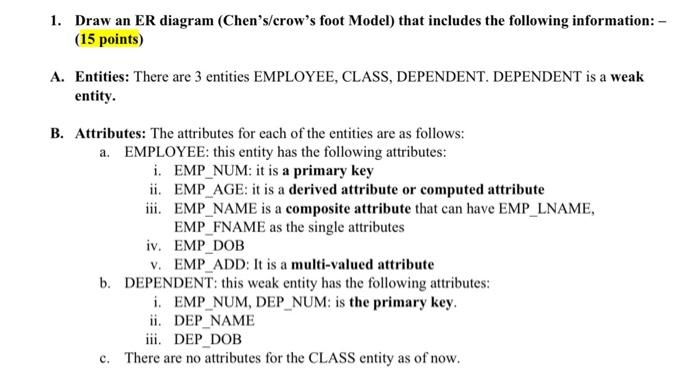 Solved 1. Draw an ER diagram (Chen's/crow's foot Model) that | Chegg.com