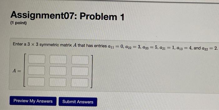 Solved Assignment07: Problem 1 (1 point) Enter a 3 x 3 | Chegg.com