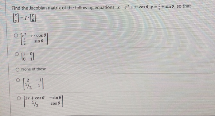 Solved Find the Jacobian matrix of the following equations x | Chegg.com